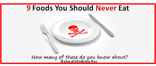 9 Foods you Should Never Eat